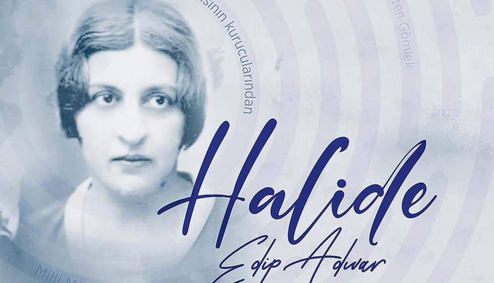 Kurtuluş Savaşı'nın "Halide Onbaşısı", Milli Mücadele'nin kahramanı: Halide Edip Adıvar